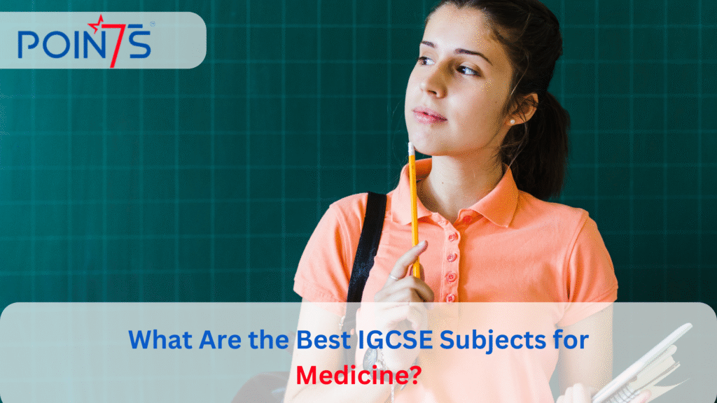 What Are the Best IGCSE Subjects for Medicine? - Points